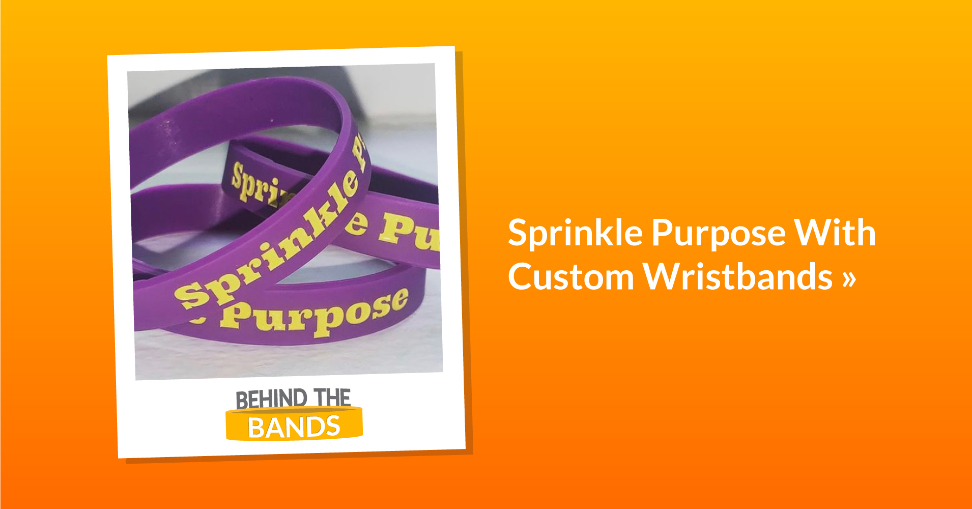 Behind the Bands: Sprinkle Purpose – The Wristband Blog